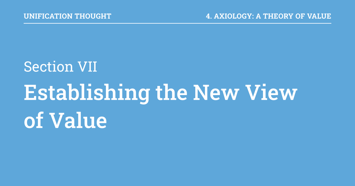 VII. Establishing the New View of Value - Unification Thought