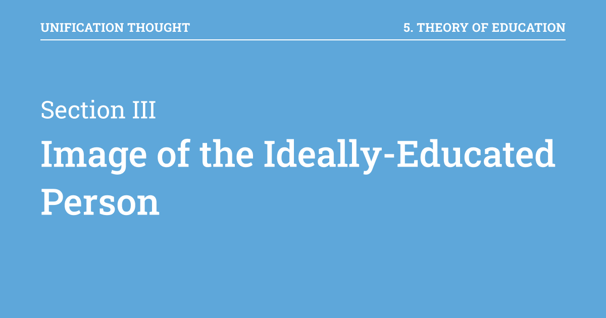 III. Image of the Ideally-Educated Person - Unification Thought