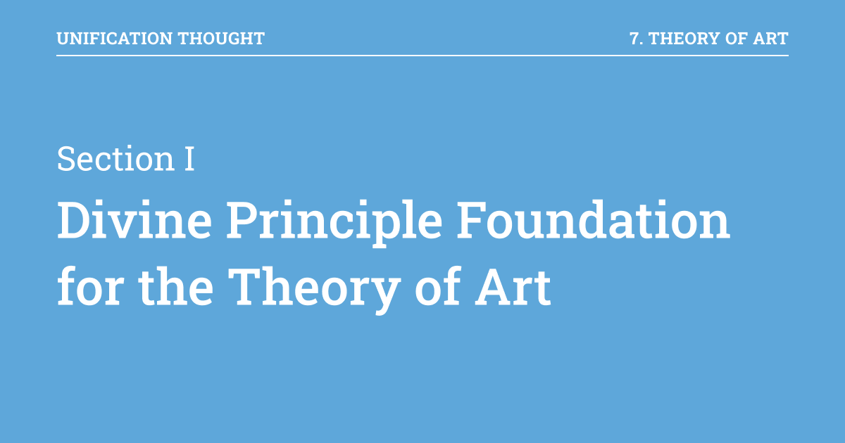 I. Divine Principle Foundation for the Theory of Art - Unification Thought