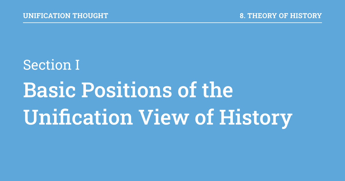 I. Basic Positions of the Unification View of History - Unification Thought